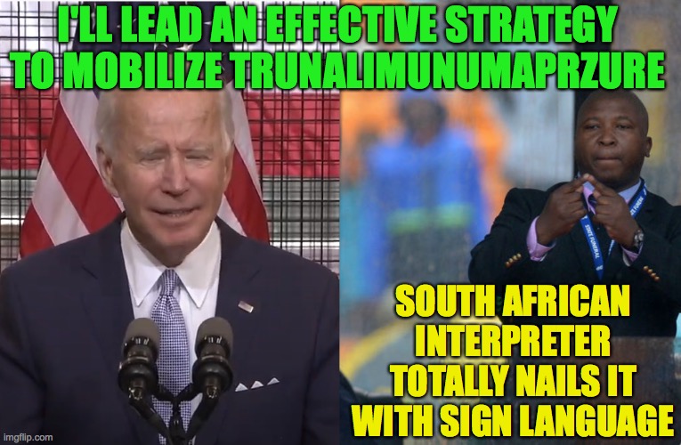 Interpreter interprets for Biden. - Imgflip