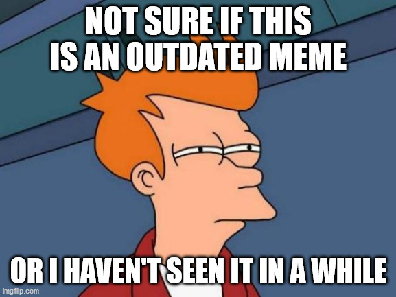 Futurama Fry Meme - Imgflip