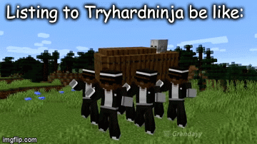 Tryhardninja look him up on Spotify - Imgflip