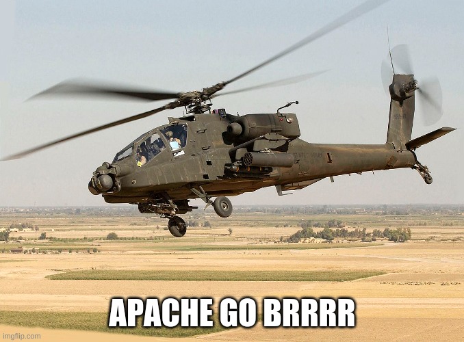 {The Apache Helicopter/AH-64 is the First Vecule to be in the TCE armed forces} - Imgflip