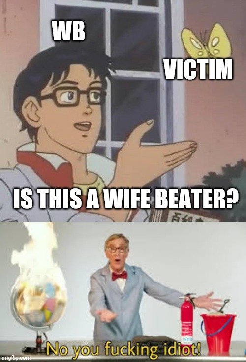 Image tagged in memes,is this a pigeon,no you fucking idiot - Imgflip