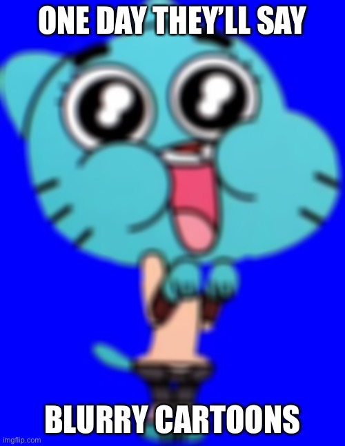 Blurry cartoons - Imgflip