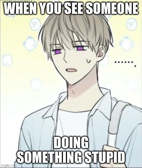 when you see someone do something stupid - Imgflip