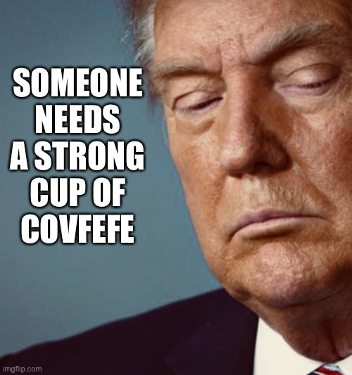 Trump Covfefe Time - Imgflip
