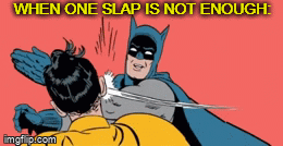 one slap is not enough. robin deserve more slaps - Imgflip