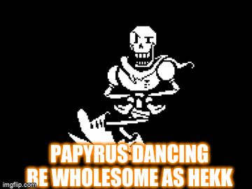 Papyrus's Dance - Imgflip