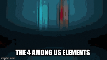 THE AMONG US ELEMENTS - Imgflip