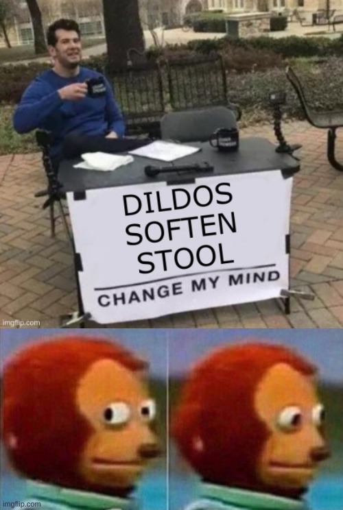 Image tagged in dildos,stool softener,constipation,change my mind,steven crowder,monkey puppet ...