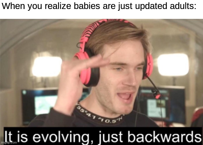 It’s evolving - Imgflip