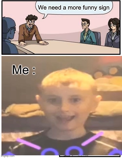 When your boss wants a new sign - Imgflip