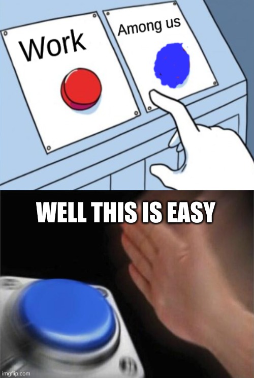 Image tagged in memes,blank nut button,two buttons,among us - Imgflip