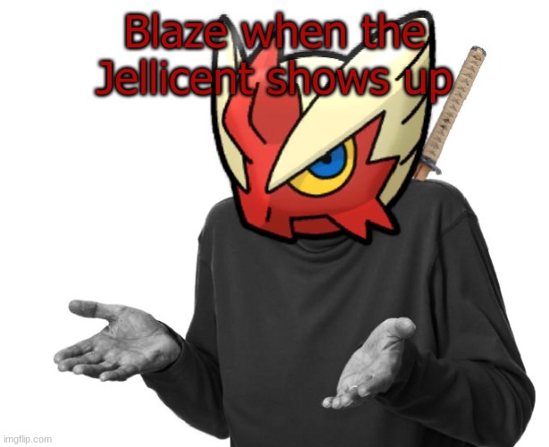 I guess I'll (Blaze the Blaziken) - Imgflip