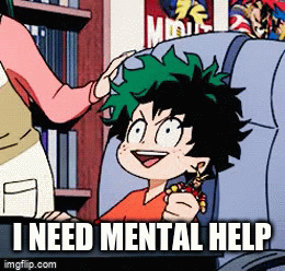 I NEED MENTAL HELP - Imgflip