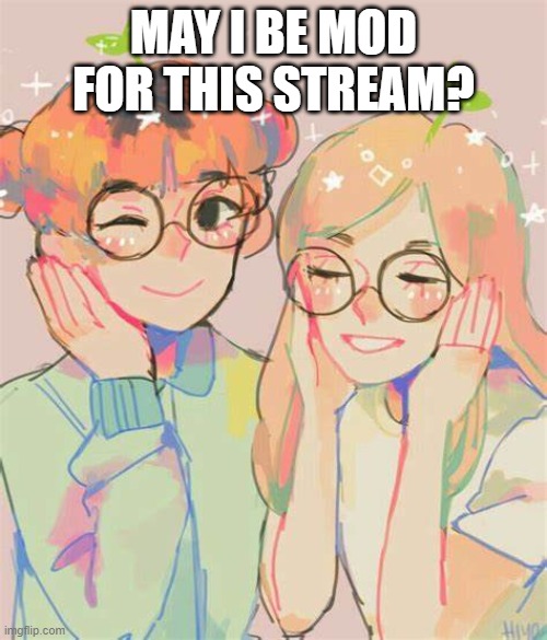 Mod pwease? - Imgflip