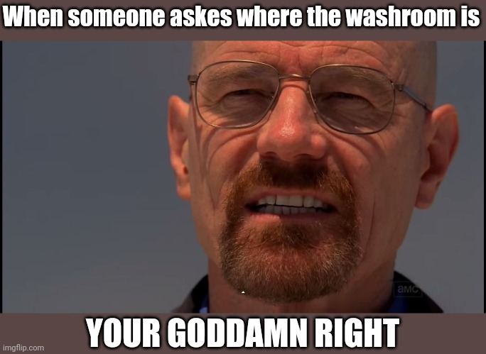 You're god damn right - Imgflip