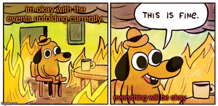 This Is Fine Meme - Imgflip