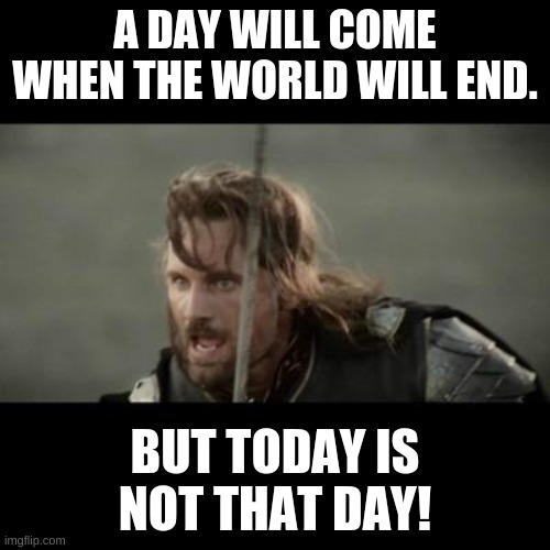 But it is not this day! - Imgflip