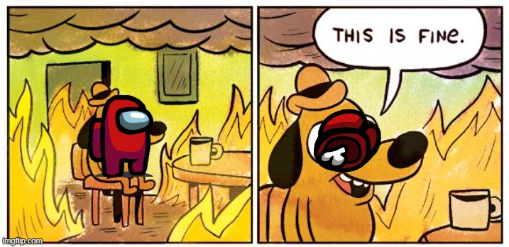 This Is Fine Meme Imgflip