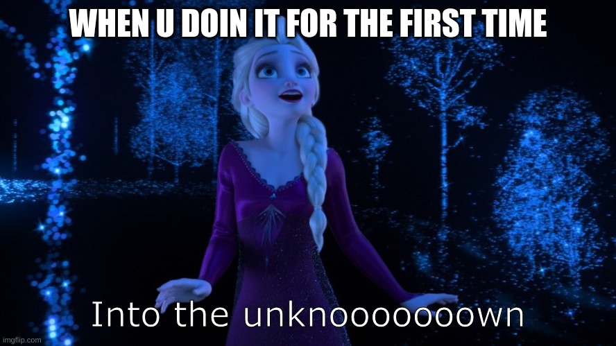 Into the Unknown - Imgflip