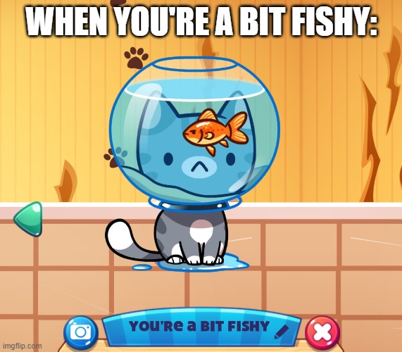 You’re a bit fishy - Imgflip
