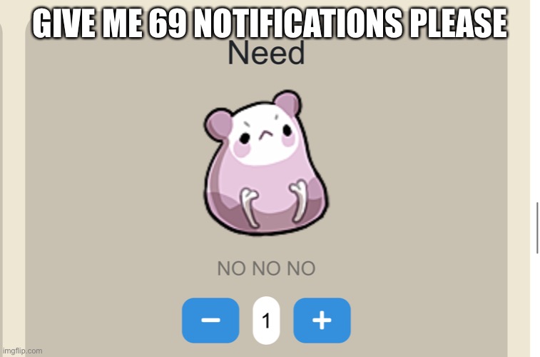 Need NO NO NO - Imgflip