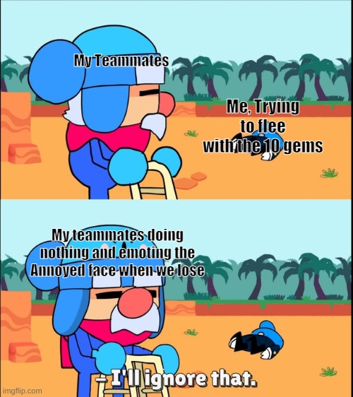 I'll ignore that [BRAWL STARS] - Imgflip