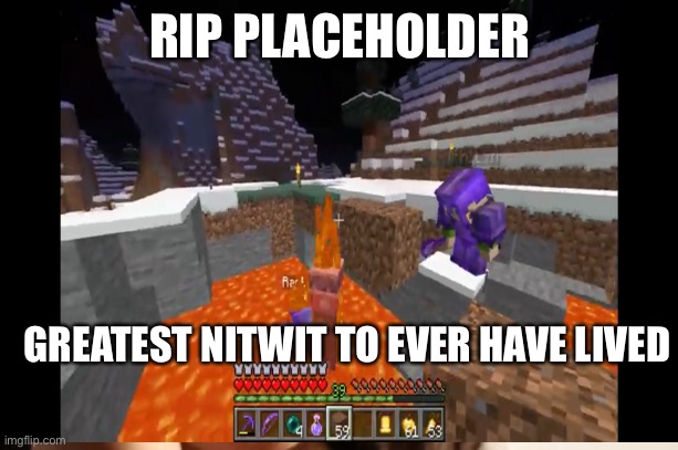 RIP nitwit Placeholder - Imgflip
