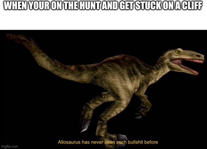 Sad allosaurus noises - Imgflip