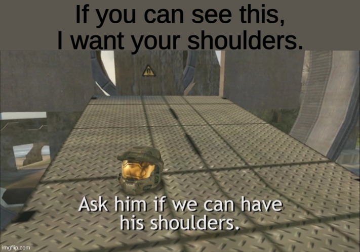 If you can see this, I want your shoulders - Imgflip