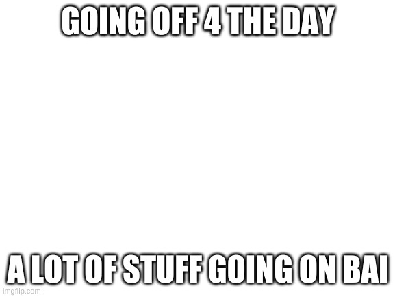 bai for now- - Imgflip