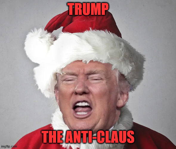 Trump the Anti-Claus - Imgflip