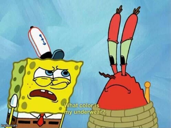 i'm not making a question... this is just a SpongeBob scene... (plz don ...