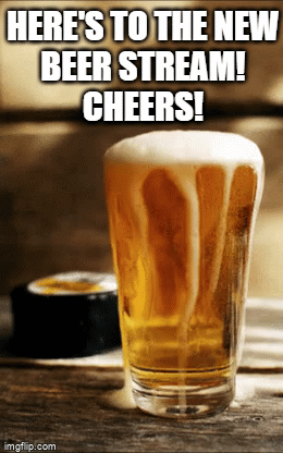 Welcome to the new Beer Stream! - Imgflip