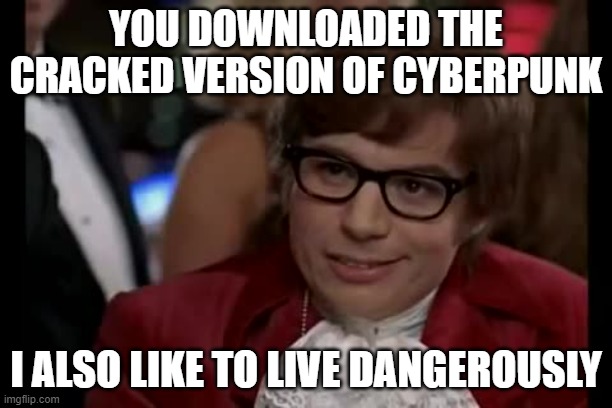 I Too Like To Live Dangerously Meme - Imgflip