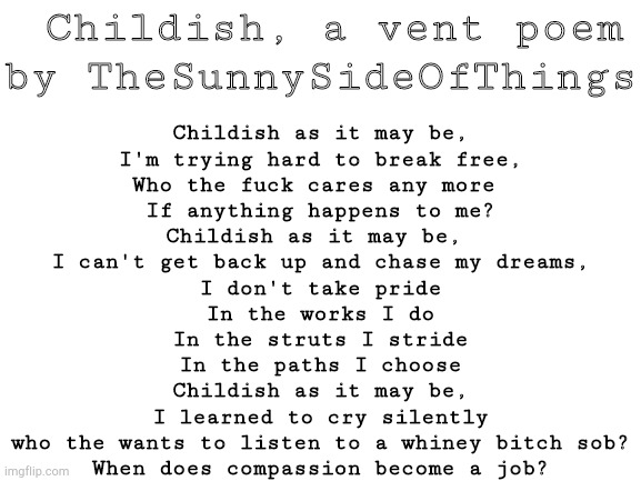 Don't worry about me, it's just a poem to help ms clear my mind. - Imgflip