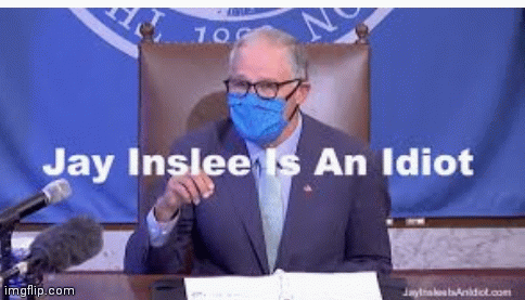 Inslee is an Idiot - Imgflip