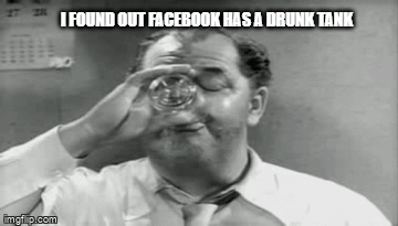Facebook Drunk Tank - Imgflip