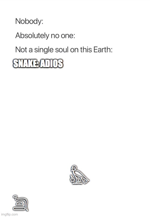 Nobody:, Absolutely no one: - Imgflip