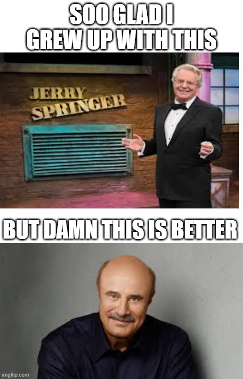 Jerry Springer vs Dr. Phil - Imgflip