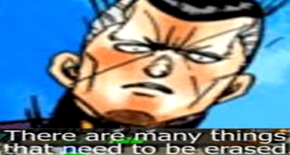 There are many thing that need to be erased - Imgflip