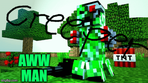 creeper aww man - Imgflip