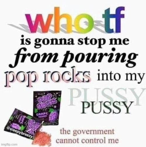 the REAL use for poprocks - Imgflip