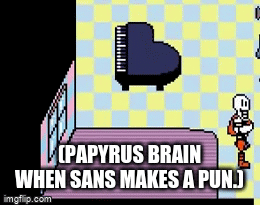 When papyrus hears a pun - Imgflip