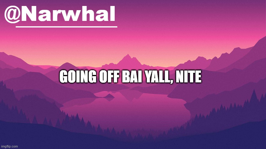 not gonna sleep for sum time tho... just gtg. - Imgflip