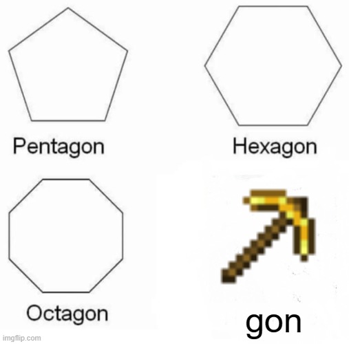 when's the last time you crafted a golden pickaxe - Imgflip