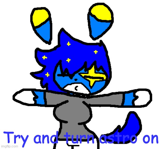 Astro T posing to assert dominance - Imgflip