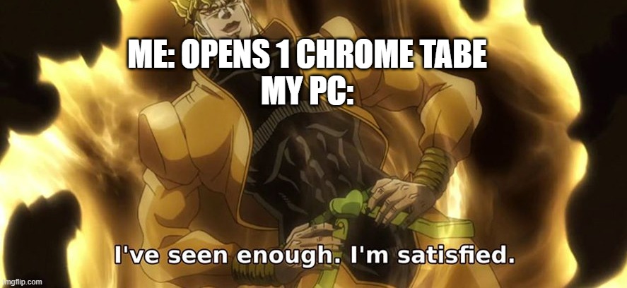 I've seen enough i'm satisfied. - Imgflip