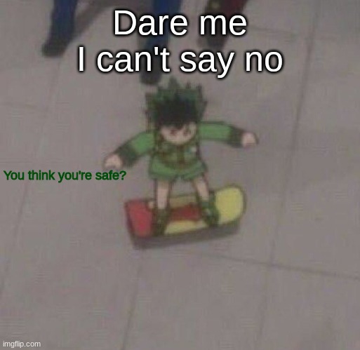 You think you're safe? - Imgflip