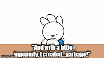 Garbage. - Imgflip