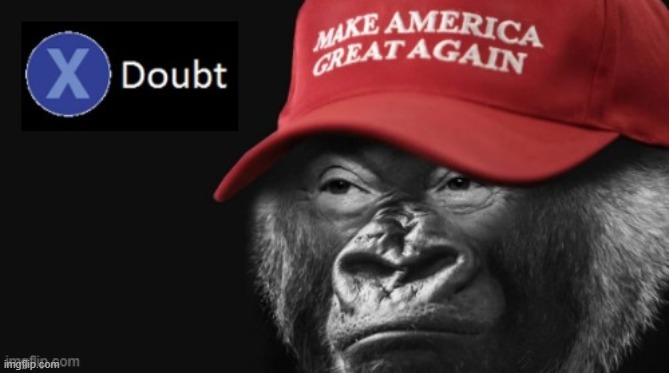 X doubt MAGA monkey - Imgflip